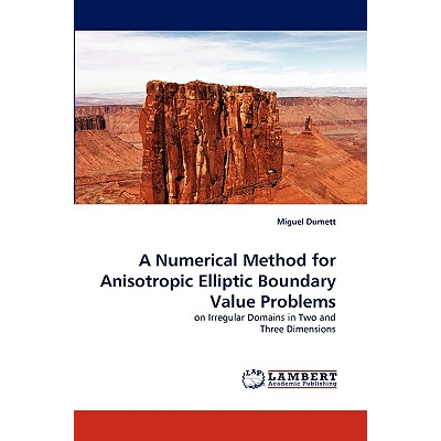 A Numerical Method for Anisotropic Elliptic Boundary Value Problems Dumett, Miguel - Jarir.com KSA