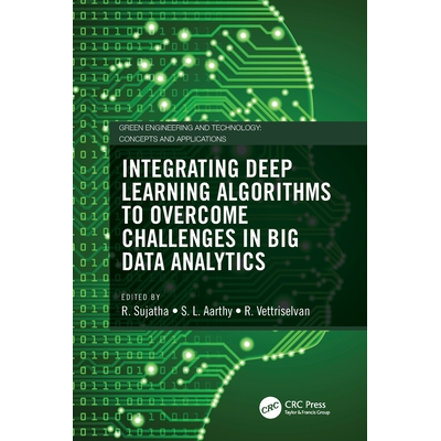 Integrating Deep Learning Algorithms to Overcome Challenges in Big Data Analytics Sujatha, R ...