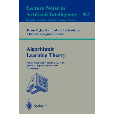 Algorithmic Learning Theory : 6th International Workshop, ALT 95, Fukuoka, Japan, October 18 ...