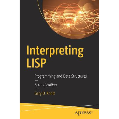 Interpreting LISP : Programming and Data Structures Knott, Gary D. - Jarir.com KSA