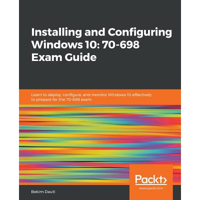 Installing and Configuring Windows 10: 70-698 Exam Guide Dauti, Bekim, - Jarir.com KSA