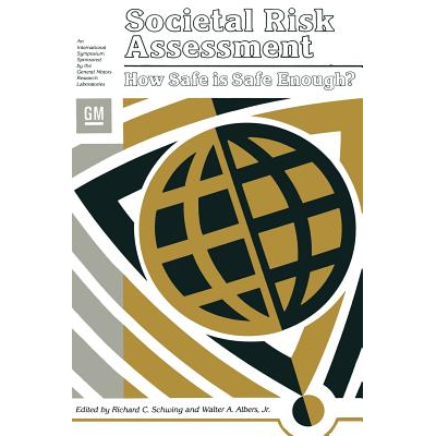 Societal Risk Assessment: How Safe Is Safe Enough? Schwing, Richard C ...