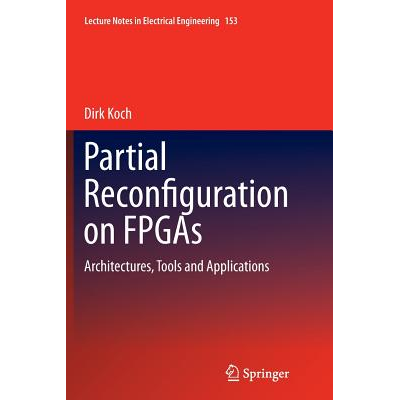 Partial Reconfiguration on FPGAs : Architectures, Tools and Applications Koch, Dirk - Jarir.com KSA