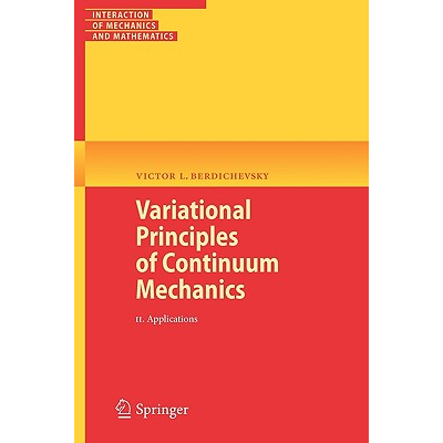 Variational Principles of Continuum Mechanics : II. Applications Berdichevsky, Victor - Jarir ...