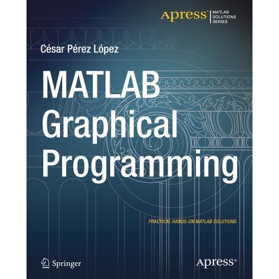 MATLAB Graphical Programming : Practical hands-on MATLAB solutions ...