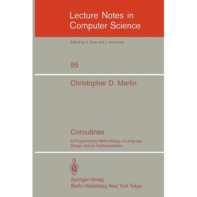 Coroutines : A Programming Methodology, a Language Design and an Implementation Marlin, C.D ...