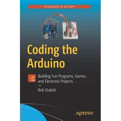 Coding the Arduino : Building Fun Programs, Games, and Electronic Projects Dukish, Bob - Jarir ...