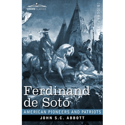 Ferdinand de Soto: The Discoverer of the Mississippi Abbott, John S.C ...