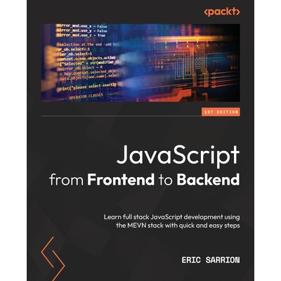 JavaScript from Frontend to Backend: Learn full stack JavaScript development using the MEVN ...