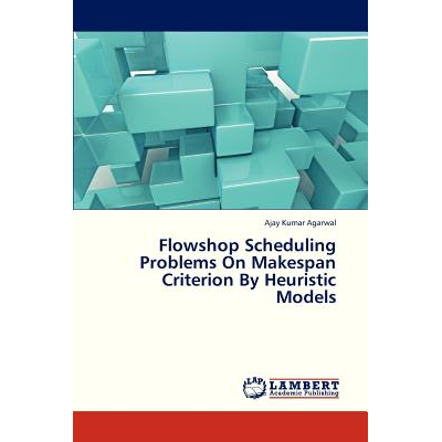 Flowshop Scheduling Problems on Makespan Criterion by Heuristic Models Agarwal Ajay Kumar ...
