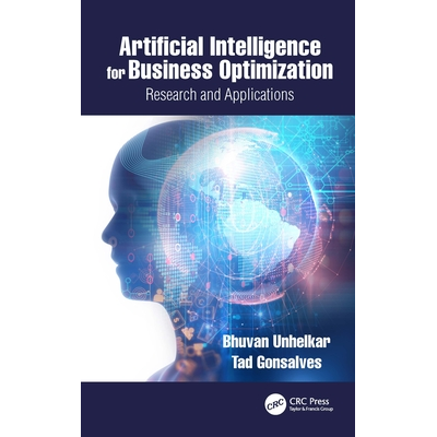 Artificial Intelligence for Business Optimization: Research and Applications Unhelkar, Bhuvan ...
