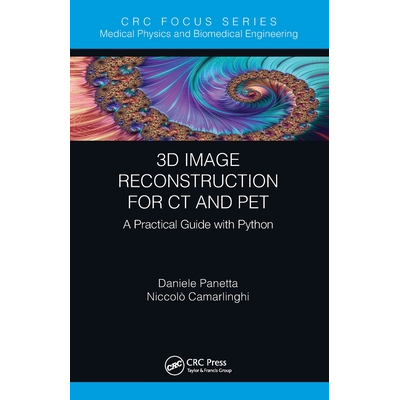 3D Image Reconstruction for CT and PET: A Practical Guide with Python Panetta, Daniele - Jarir ...