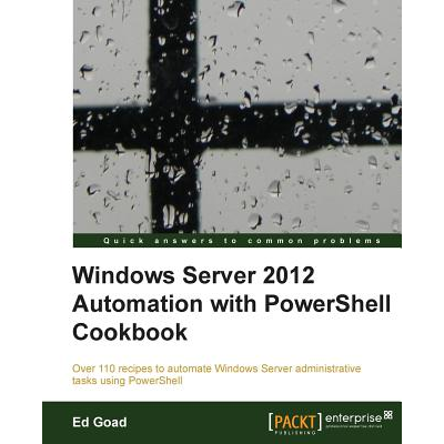 Windows Server 2012 Automation with Powershell Cookbook Goad, Ed - Jarir.com KSA