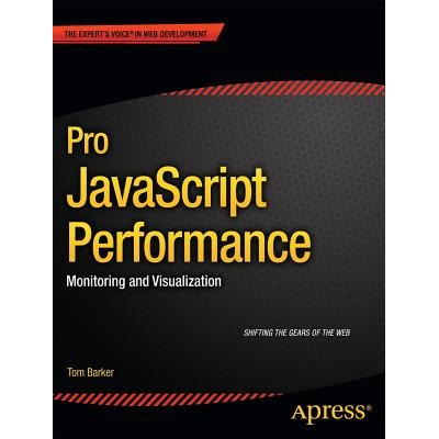 Pro JavaScript Performance : Monitoring and Visualization Barker, Tom - Jarir.com KSA