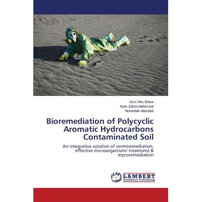Bioremediation of Polycyclic Aromatic Hydrocarbons Contaminated Soil Abu Bakar Azizi - Jarir.com KSA