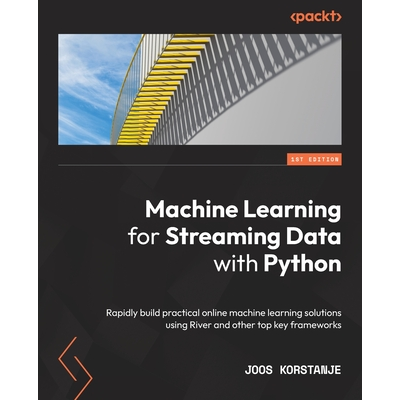 Machine Learning for Streaming Data with Python: Rapidly build ...