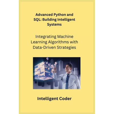 Advanced Python and SQL: Integrating Machine Learning Algorithms with Data-Driven Strategies ...