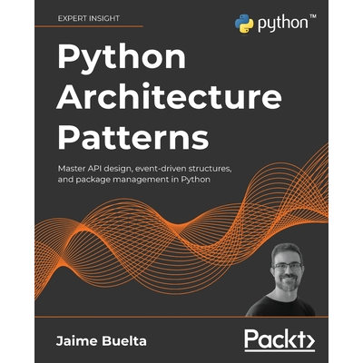 Python Architecture Patterns: Master API design, event-driven ...