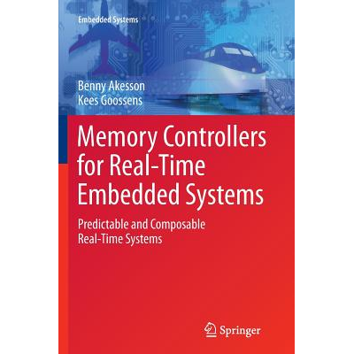 Memory Controllers for Real-Time Embedded Systems : Predictable and Composable Real-Time Systems ...