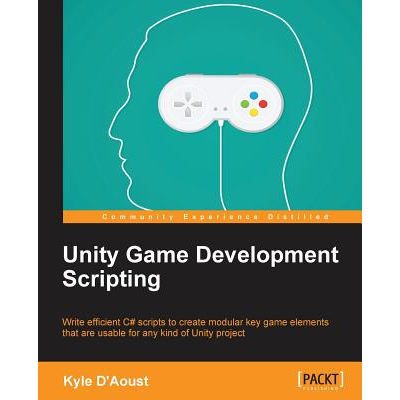 Unity Game Development Scripting: Write efficient C# scripts to create ...