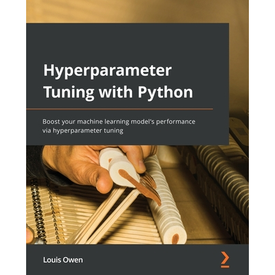 Hyperparameter Tuning with Python: Boost your machine learning models ...