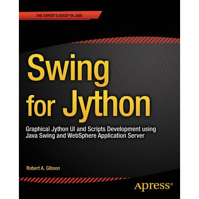 Swing for Jython : Graphical Jython UI and Scripts Development using Java Swing and WebSphere ...