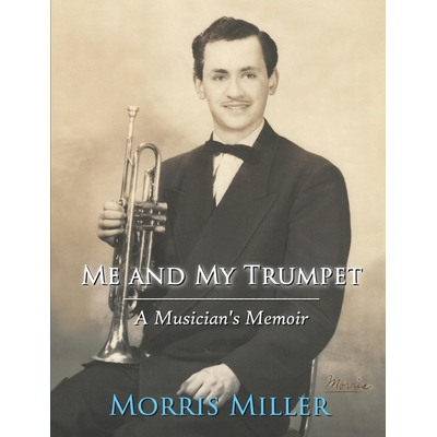 Me and My Trumpet: A Musicians Memoir Miller, Morris - Jarir.com KSA