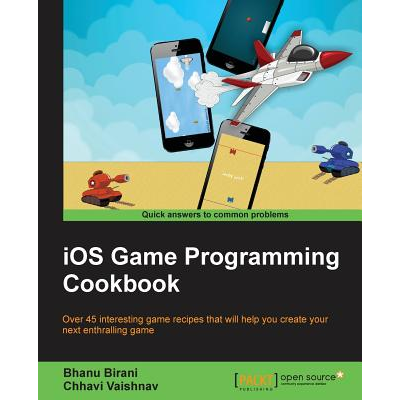 iOS Game Programming Cookbook Birani, Bhanu - Jarir.com KSA