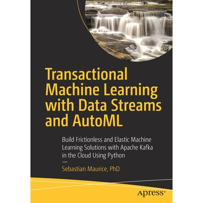 Transactional Machine Learning with Data Streams and AutoML : Build ...