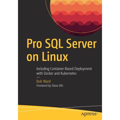 Pro SQL Server on Linux : Including Container-Based Deployment with ...