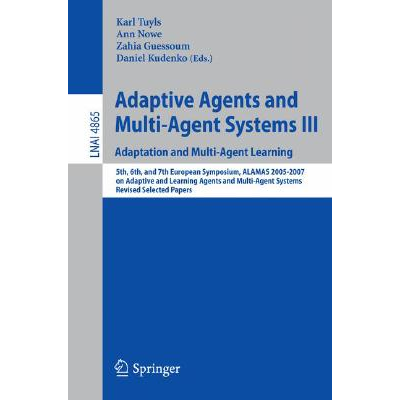 Adaptive Agents and Multi-Agent Systems III. Adaptation and Multi-Agent Learning : Adaptation ...