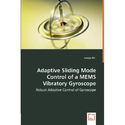 Adaptive Sliding Mode Control of a MEMS Vibratory Gyroscope - Robust Adaptive Control of ...