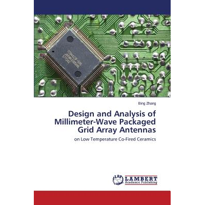 Design and Analysis of Millimeter-Wave Packaged Grid Array Antennas Zhang Bing - Jarir.com KSA