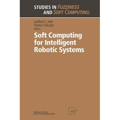 Soft Computing for Intelligent Robotic Systems Fukuda, Toshio - Jarir.com KSA