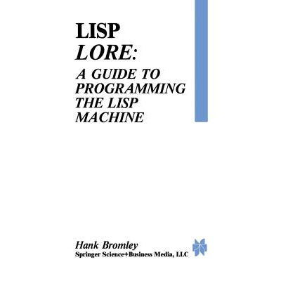 Lisp Lore: A Guide to Programming the Lisp Machine Bromley, H. - Jarir.com KSA