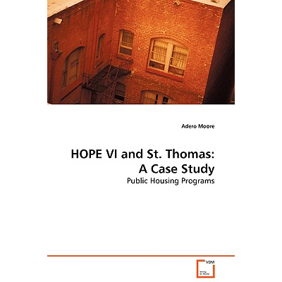HOPE VI and St. Thomas: A Case Study Public Housing Programs Moore ...