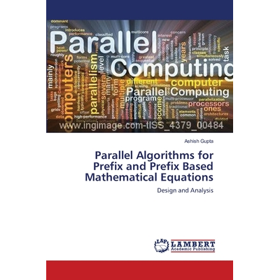 Parallel Algorithms for Prefix and Prefix Based Mathematical Equations Gupta, Ashish - Jarir.com KSA