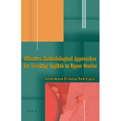 Effective Methodological Approaches for Teaching English in Upper Grades Xoshimova Dilnoza Sobit ...