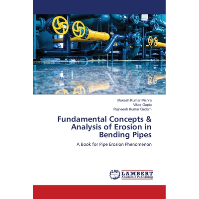 Fundamental Concepts & Analysis of Erosion in Bending Pipes Mishra, Mukesh Kumar - Jarir.com KSA