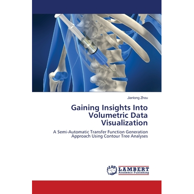 Gaining Insights Into Volumetric Data Visualization Zhou, Jianlong ...