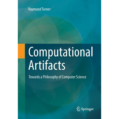 Computational Artifacts : Towards a Philosophy of Computer Science ...