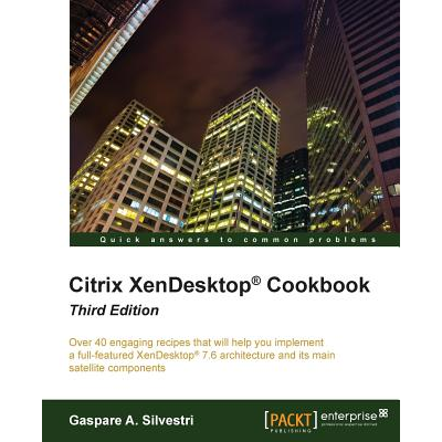 Citrix XenDesktop Cookbook Third Edition Silvestri, Gaspare A. - Jarir.com KSA