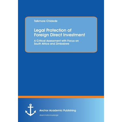 Legal Protection of Foreign Direct Investment. A Critical Assessment ...