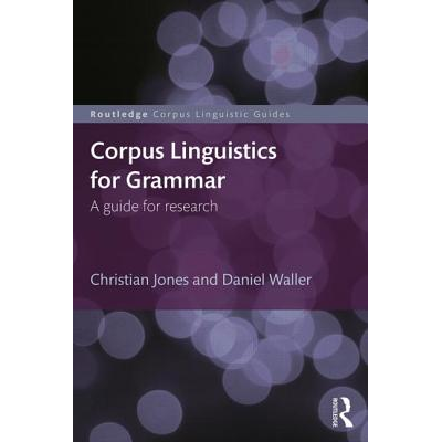 Corpus Linguistics for Grammar: A guide for research Jones, Christian ...