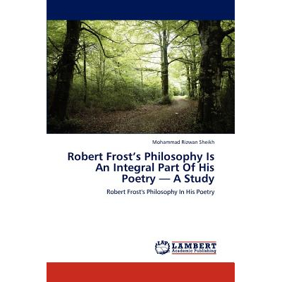 Robert Frosts Philosophy Is an Integral Part of His Poetry - A Study ...