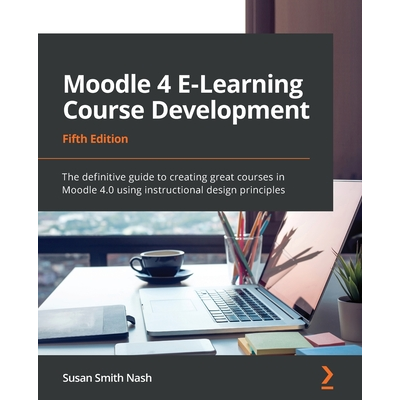 Moodle 4 E-Learning Course Development - Fifth Edition: The definitive ...