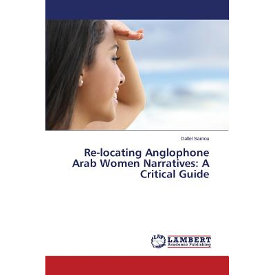 Re-locating Anglophone Arab Women Narratives: A Critical Guide Sarnou Dallel - Jarir.com KSA