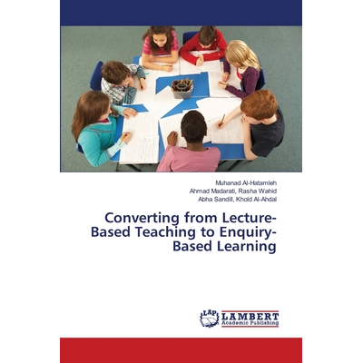 Converting from Lecture-Based Teaching to Enquiry-Based Learning Al ...