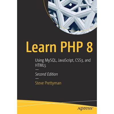 Learn PHP 8 : Using MySQL, JavaScript, CSS3, and HTML5 Prettyman, Steve ...