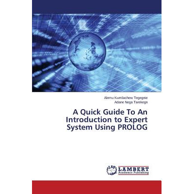 A Quick Guide To An Introduction to Expert System Using PROLOG Kumilachew Tegegnie Alemu - Jarir ...